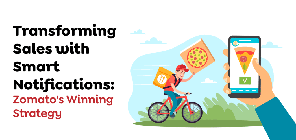 How Zomato Notifications Have Transformed Their Entire Sales Strategy