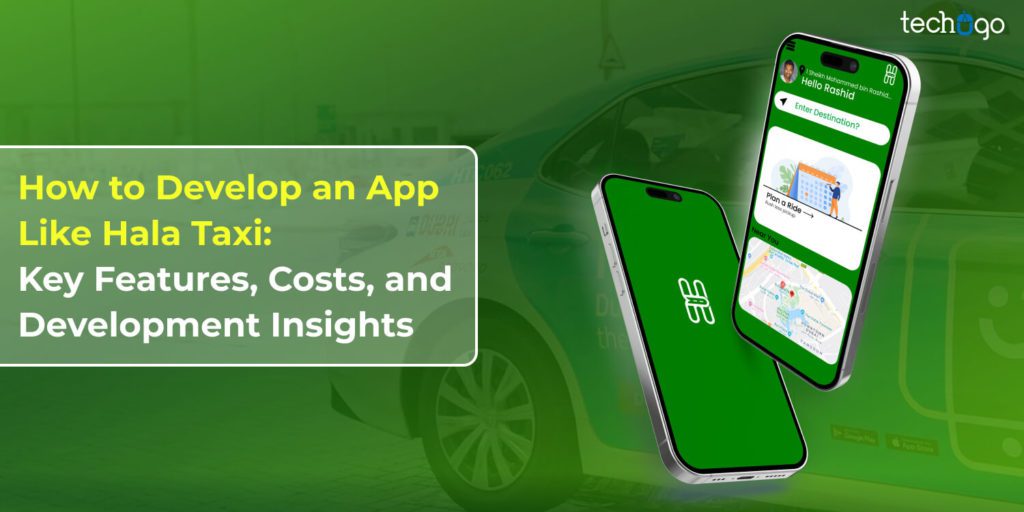 How to Develop an App Like Hala Taxi: Key Features, Costs, and ...