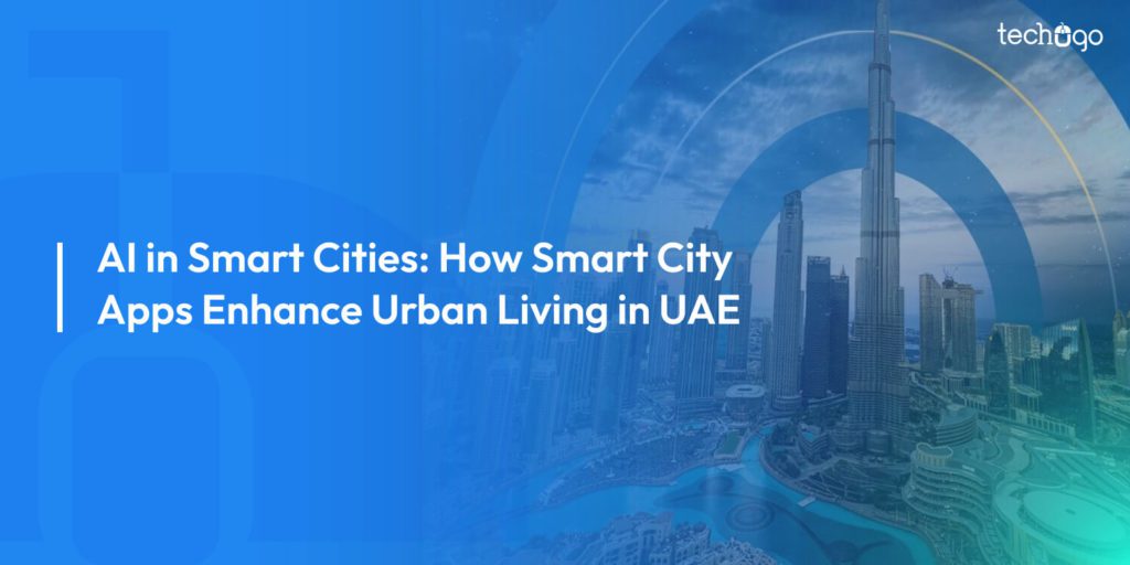 AI in Smart Cities: How Smart City Apps Enhance Urban Living in UAE