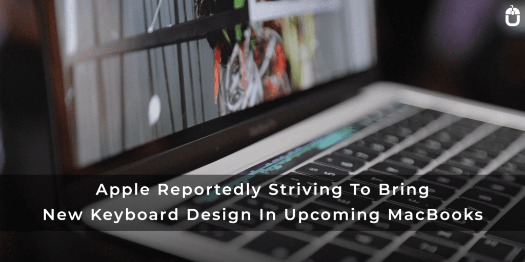 Apple Reportedly Bringing New Keyboard Design In MacBooks 2020/21