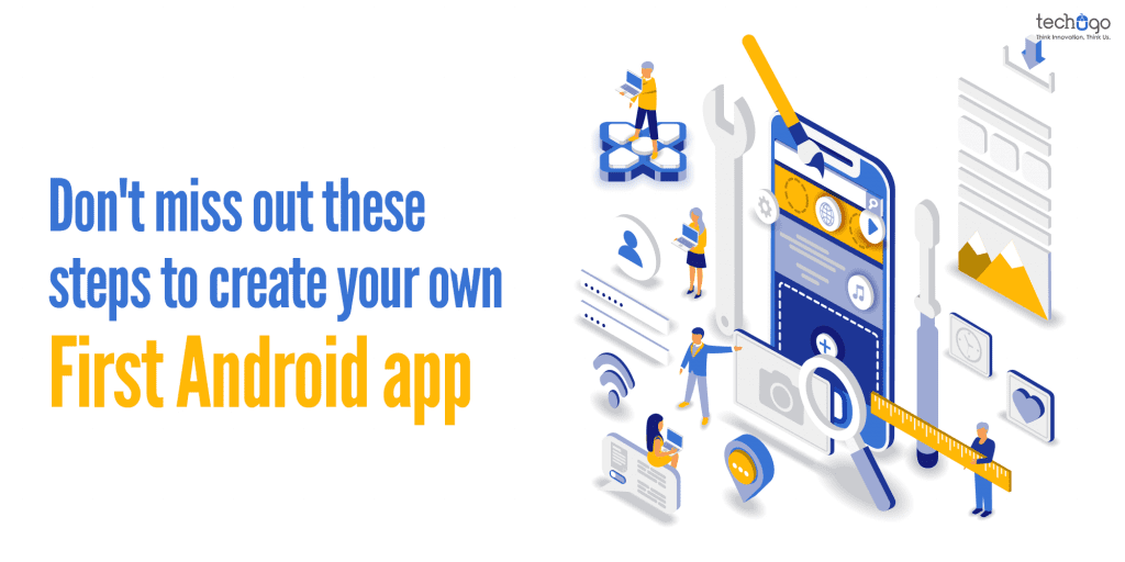 Don't Miss Out These Steps To Create Your Own First Android App
