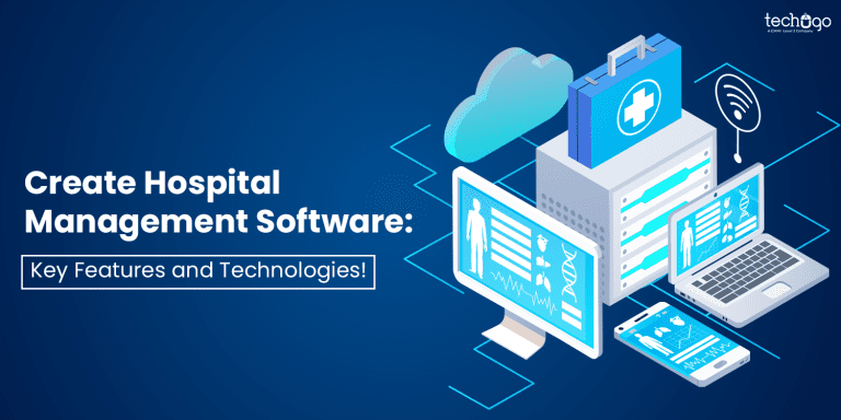 Create Hospital Management Software: Key Features and Technologies!