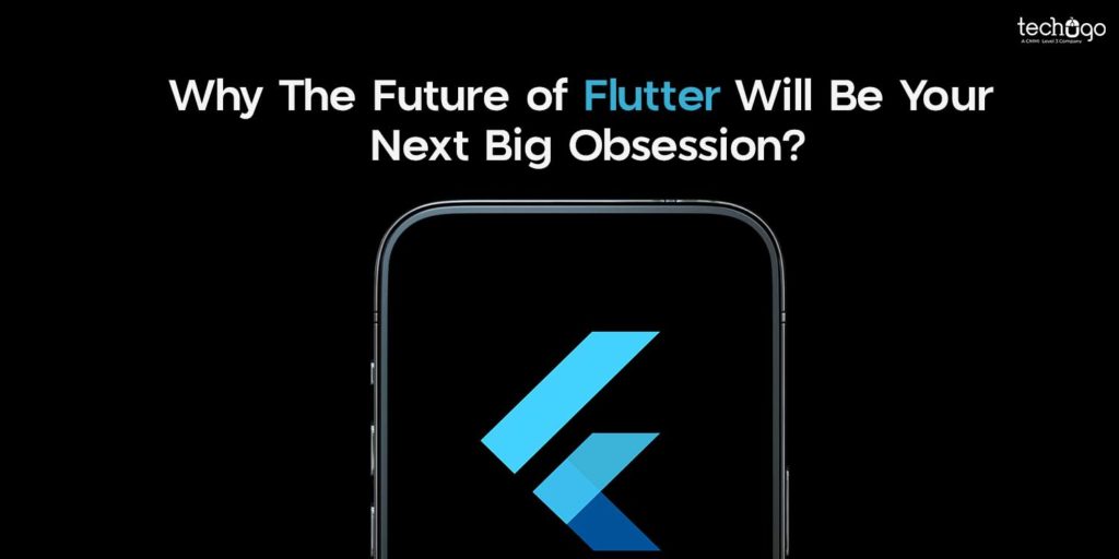 Why The Future of Flutter Will Be Your Next Big Obsession?
