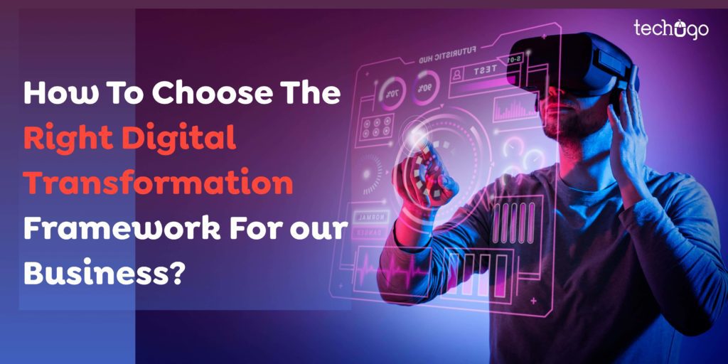 How To Choose The Right Digital Transformation Framework For Your Business?