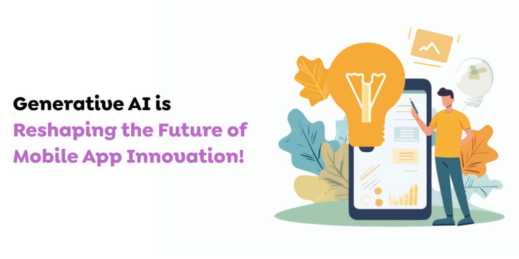 Generative AI in Mobile Apps: The Breakthrough Transforming the Industry