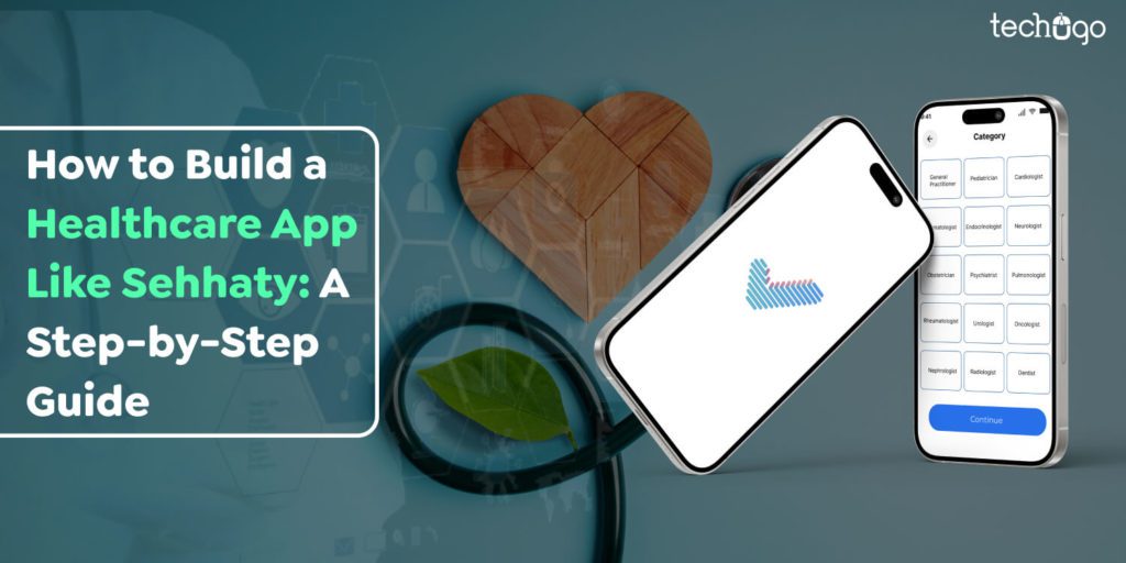 How to Build a Healthcare App Like Sehhaty: A Step-by-Step Guide