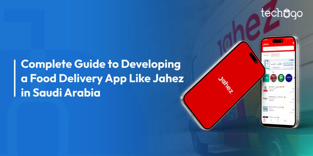 Complete Guide to Developing a Food Delivery App Like Jahez in Saudi Arabia
