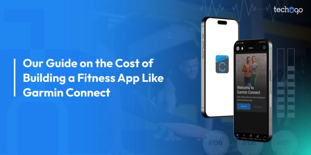 Our Guide on the Cost of Building a Fitness App Like Garmin Connect